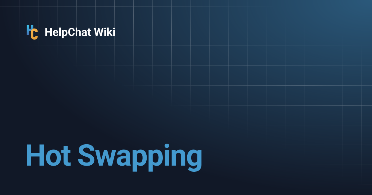 Hot Swapping | HelpChat Wiki
